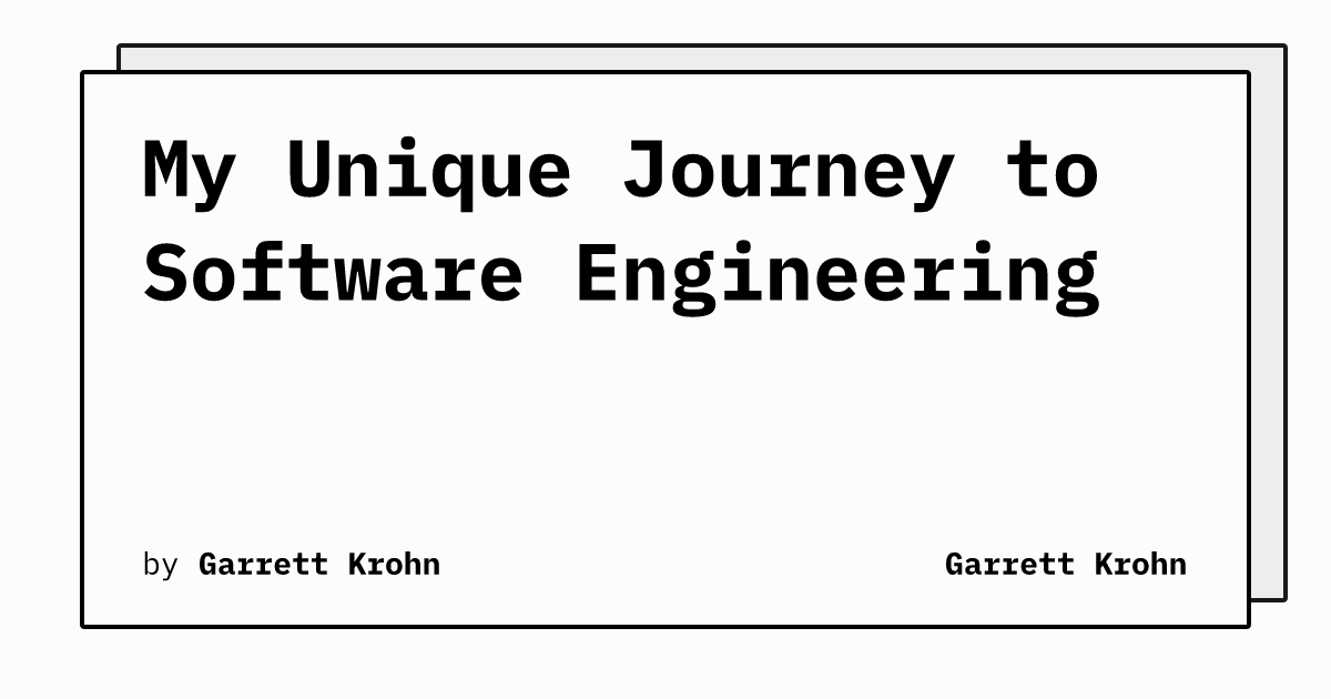 My Unique Journey to Software Engineering | Garrett Krohn